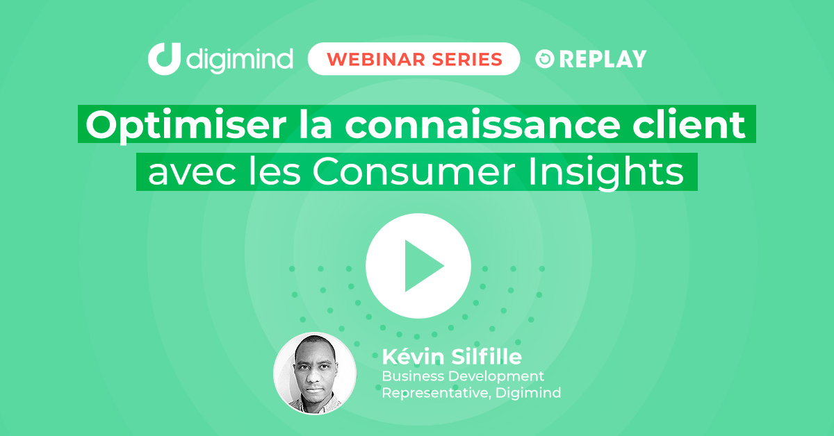 Webinar Digimind | Optimiser la connaissance client avec les Consumer ... Webinar Digimind | Optimiser la connaissance client avec les Consumer ...